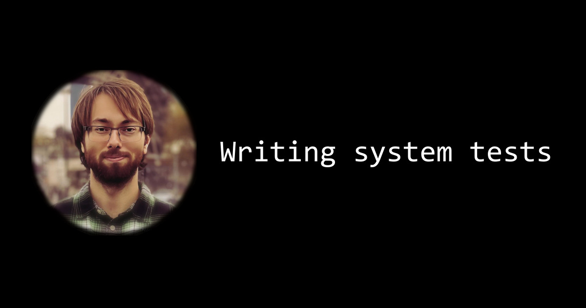 1. Writing system tests | Marian's Blog